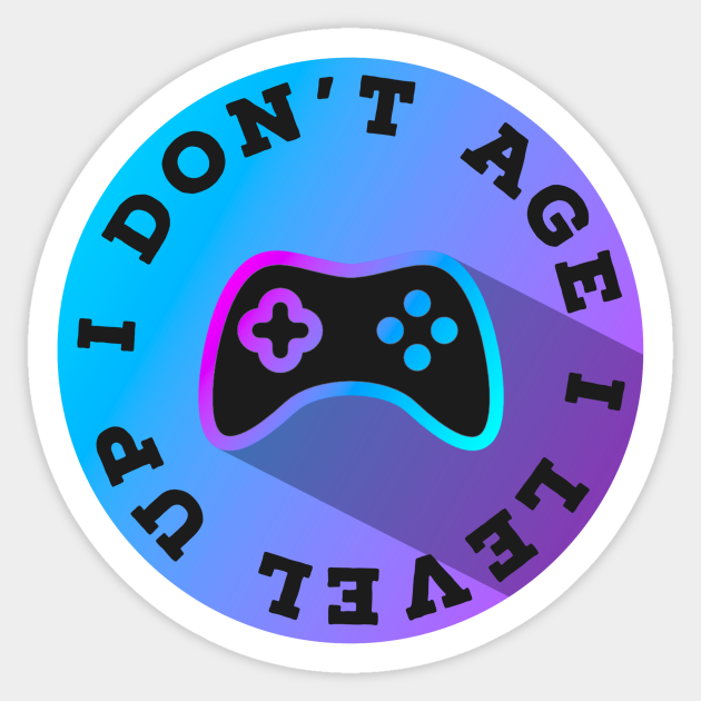 I Dont Age I Level Up I Dont Age I Level Up Sticker Teepublic